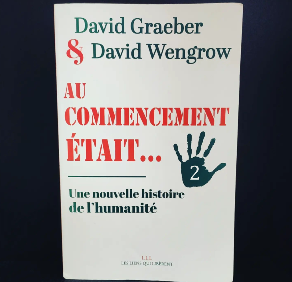 Au Commencement Était - Graeber & Wengrow - 2/3 Un nouveau cadre pour ...